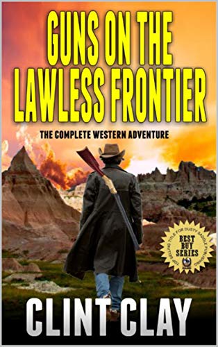 Guns On The Lawless Frontier: The Complete Western Adventure by Clint ...