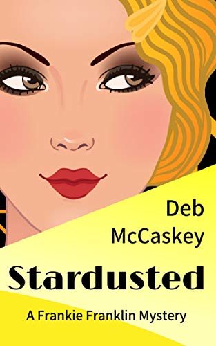 Stardusted: A Frankie Franklin Mystery by Deb McCaskey | Goodreads