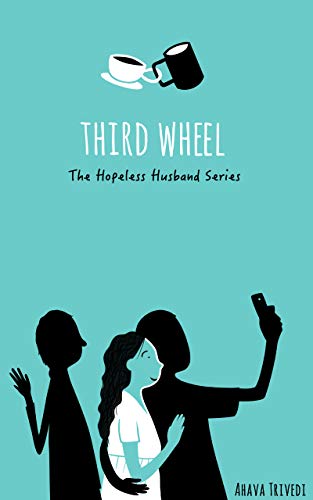 Third Wheel (The Hopeless Husband Series, #4) by Ahava Trivedi | Goodreads