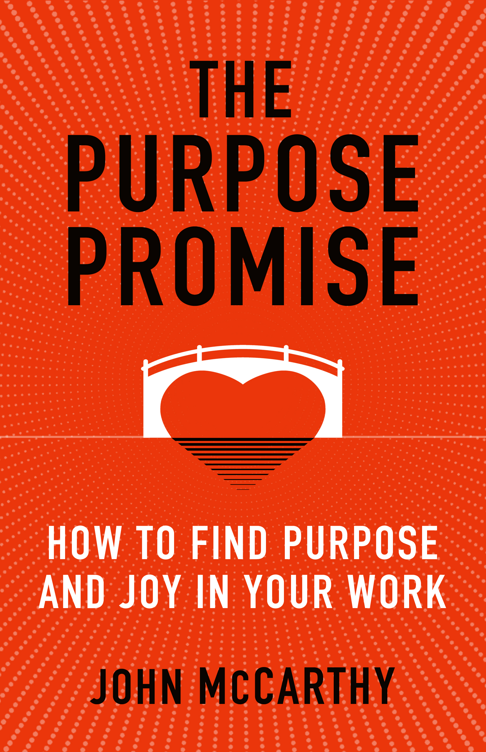 The Purpose Promise: How to Find Purpose and Joy in Your Work by John ...