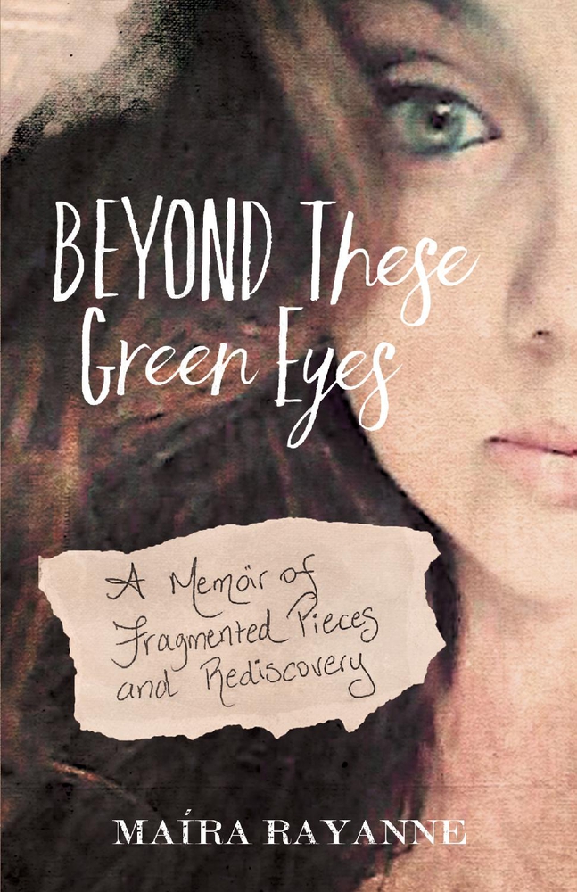 Beyond These Green Eyes: A Memoir of Fragmented Pieces and Rediscovery ...