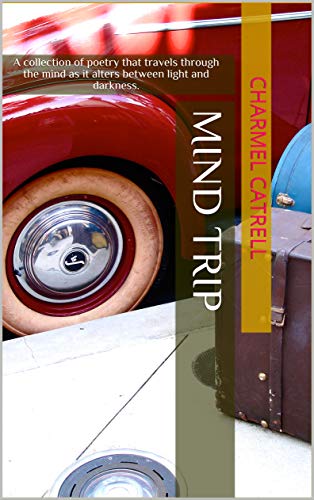 Mind Trip: A collection of poetry that travels through the mind as it ...