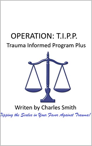 Operation: T.I.P.P. Trauma Informed Program Plus! by Charles R. Smith ...