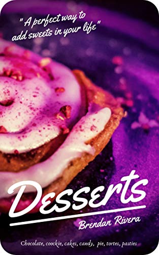 Rivera Tasty Desserts : Chocolate, Cookie, Candy, Pie, Tortes, Pasties ...