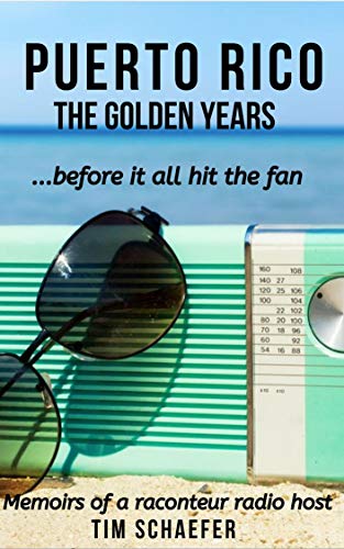 Puerto Rico: The Golden Years Before It All Hit The Fan by Tim Schaefer ...