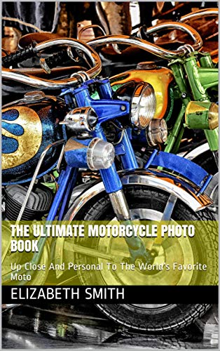 The Ultimate Motorcycle Photo Book: Up Close And Personal To The World ...