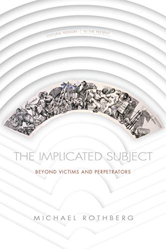 The Implicated Subject: Beyond Victims and Perpetrators by Michael ...