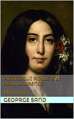 Pierre qui roule & Le Beau Laurence: Annoté by Geoprge Sand | Goodreads