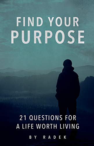 Find Your Purpose: 21 Questions for a Life Worth Living by Radek ...
