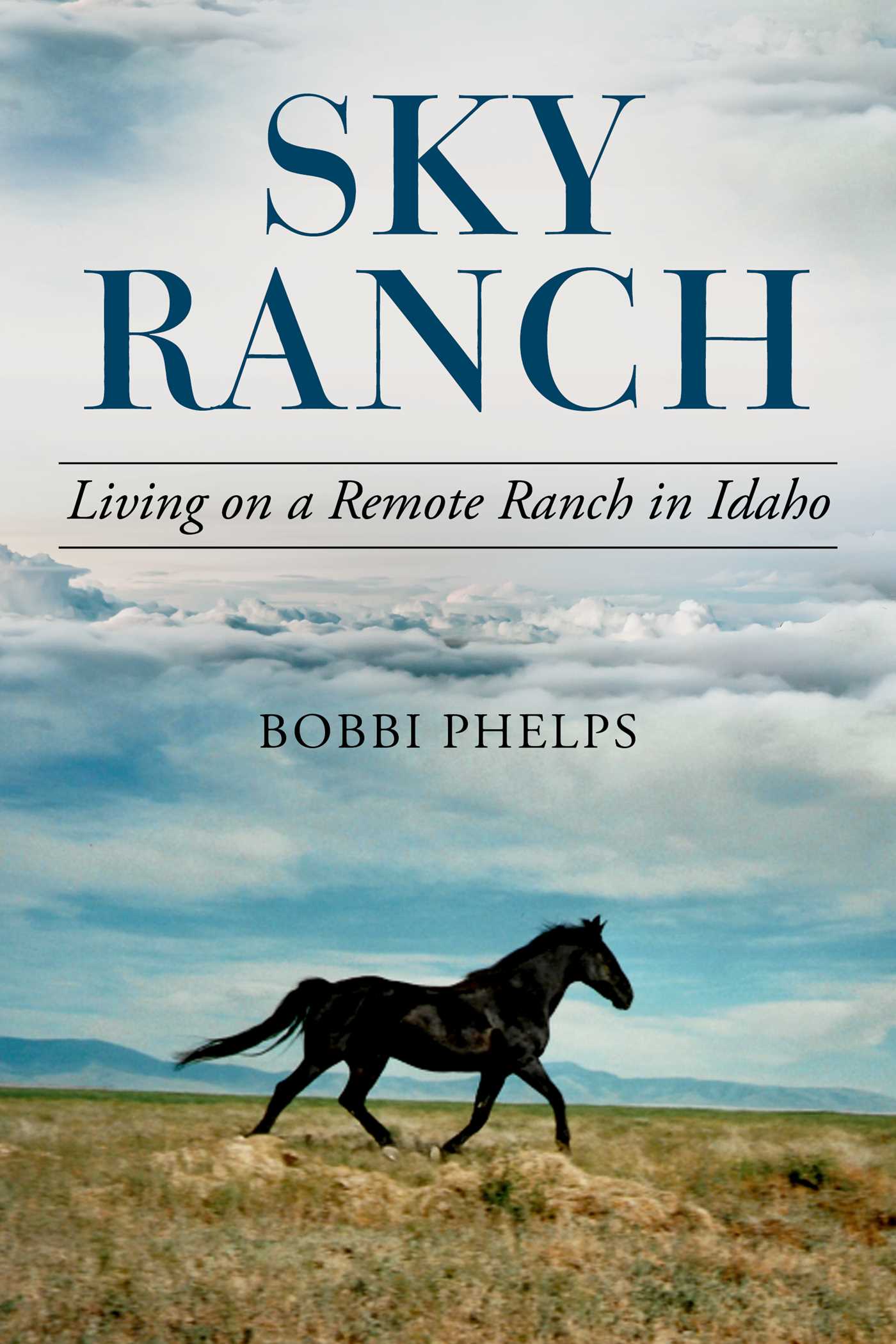 Sky Ranch: Living on a Remote Ranch in Idaho by Bobbi Phelps | Goodreads