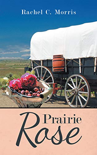 Prairie Rose by Rachel C. Morris | Goodreads