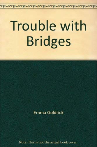 Trouble with Bridges by Emma Goldrick | Goodreads
