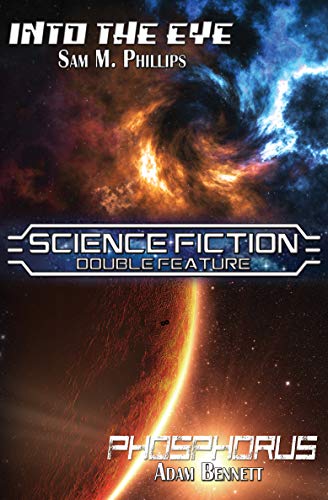 SCIENCE FICTION DOUBLE FEATURE: Phosphorus & Into The Eye by Adam ...