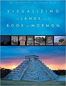Visualizing the Lands of the Book of Mormon by Val Brinkerhoff | Goodreads
