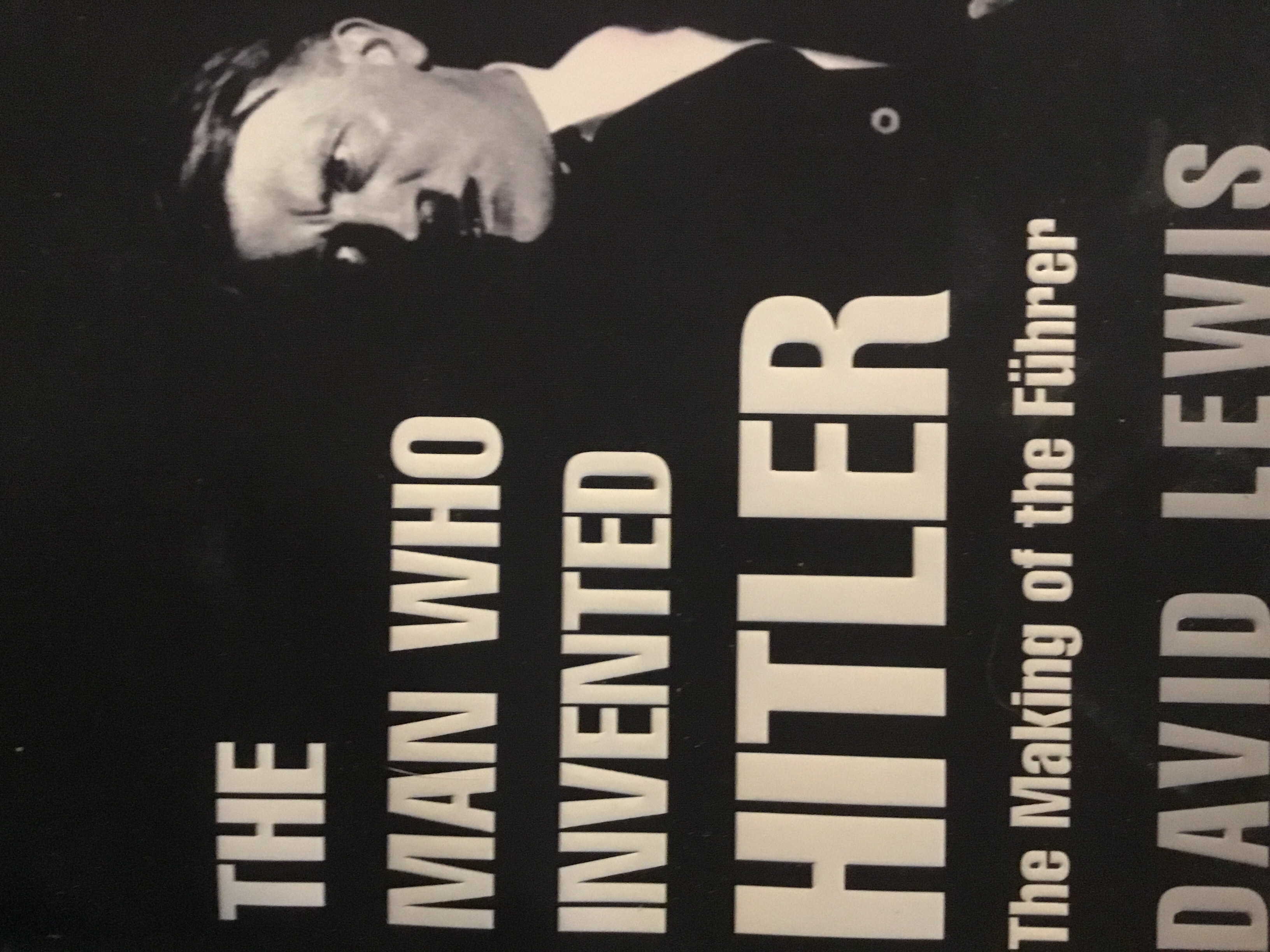 The Man Who Invented Hitler: The Making of the Fuhrer by David R. Lewis ...