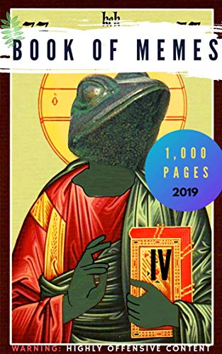 The Meme Book 2019 (ULTRA SUPER XL EDITION): Volume Four by Dank Pepe ...