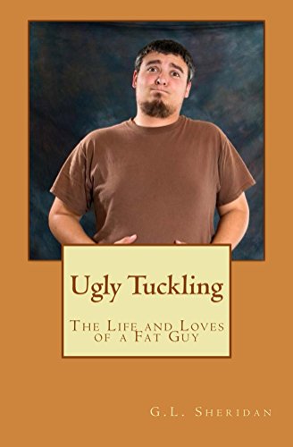Ugly Tuckling: The life and loves of a fat guy by G.L. Sheridan | Goodreads