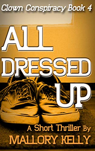 All Dressed Up (Clown Conspiracy Book 4): A Short Thriller by Mallory ...