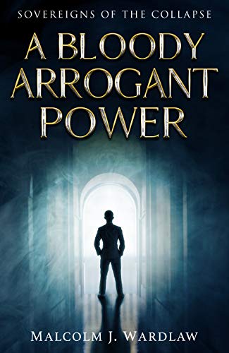 A Bloody Arrogant Power by Malcolm J. Wardlaw | Goodreads