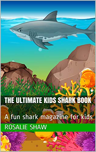 The Ultimate Kids Shark Book: A fun shark magazine for kids by Rosalie ...