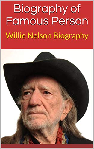 Biography of Famous Person: Willie Nelson Biography by Olwen | Goodreads