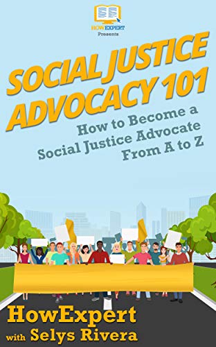 Social Justice Advocacy 101: How to Become a Social Justice Advocate ...