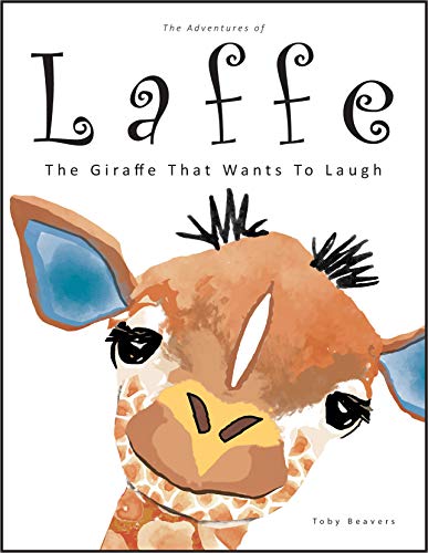 Laffe the Giraffe: The Giraffe That Wants To Laugh by Toby Beavers ...