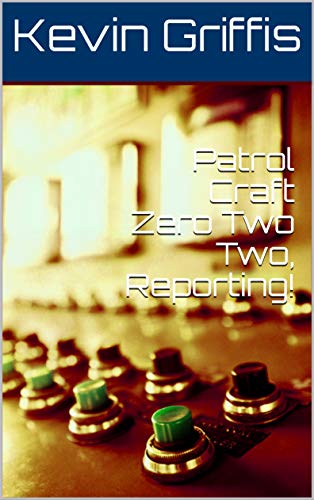 Patrol Craft Zero Two Two, Reporting! by Kevin Griffis | Goodreads