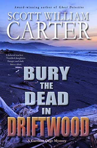 Bury the Dead in Driftwood (Garrison Gage #6) by Scott William Carter ...