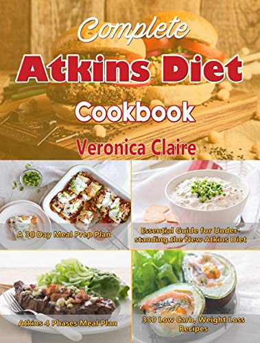 Complete Atkins Diet Cookbook: Essential Guide for Understanding the New Atkins Diet Plan with a ...