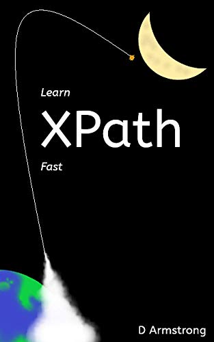 Learn XPath Fast: A beginner-friendly, exercise-based course for people ...