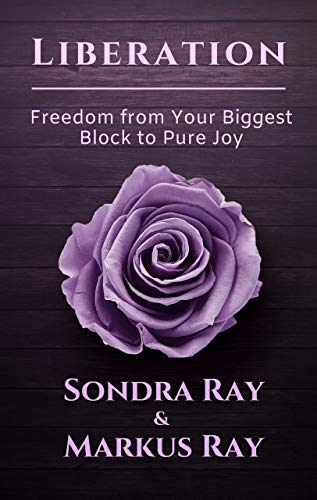 LIBERATION: Freedom from Your Biggest Block to Pure Joy by Sondra Ray ...