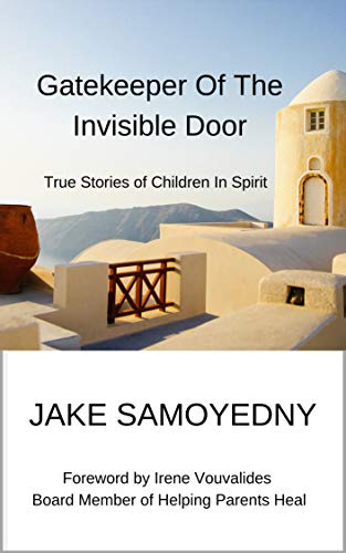 Gatekeeper of the Invisible Door: True Stories of Children In Spirit by ...