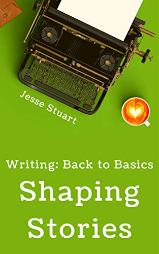 Shaping Stories (Writing: Back to Basics Book 1) by Jesse Stuart ...