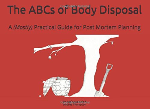 The ABCs of Body Disposal: A (Mostly) Practical Guide for Post Morten ...