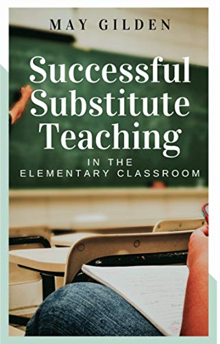 Successful Substitute Teaching in the Elementary Classroom by May ...
