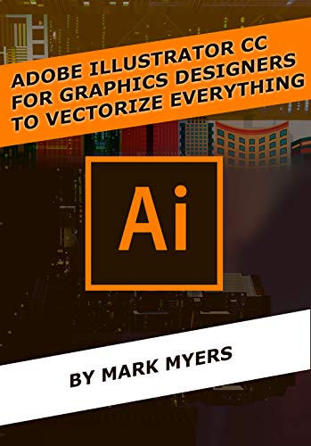ADOBE ILLUSTRATOR CC FOR GRAPHICS DESIGNERS TO VECTORIZE EVERYTHING by ...