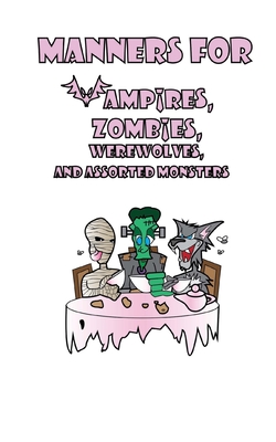 Manners for Vampires, Werewolves, Zombies and other assorted Monsters ...