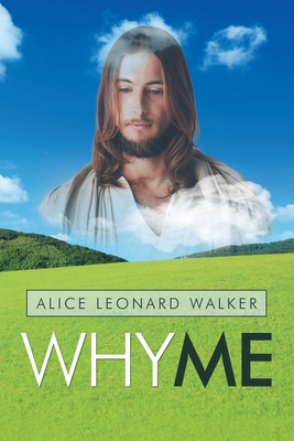 Why Me by Alice Leonard Walker | Goodreads
