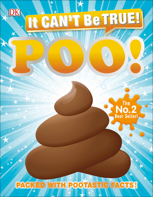 It Can't Be True! Poo: Packed with Pootastic Facts by D.K. Publishing ...