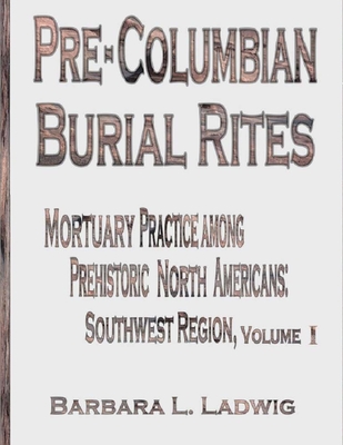 Pre-Columbian Burial Rites: Mortuary Practice Among Prehistoric North ...