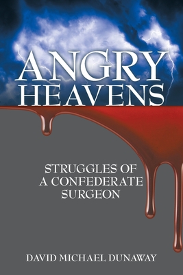 Angry Heavens: Struggles of a Confederate Surgeon by David Michael ...