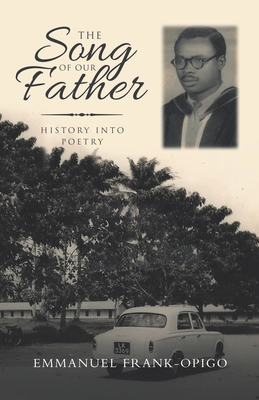 The Song of Our Father: History into Poetry by Emmanuel Frank-Opigo | Goodreads