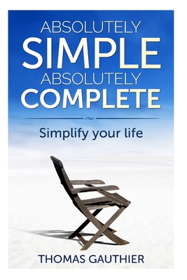 Absolutely Simple Absolutely Complete: Simplify Your Life by Thomas ...