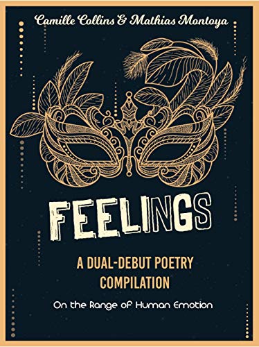 Feelings: a Poetry Collection: A Dual-Debut Poetry Compilation on the ...