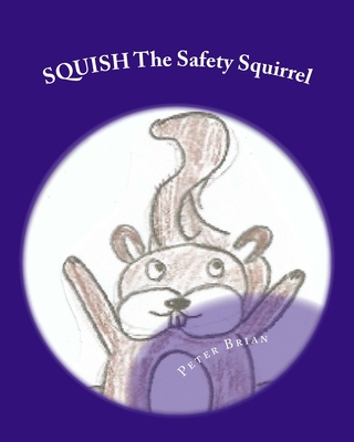 SQUISH The Safety Squirrel by Peter Brian | Goodreads