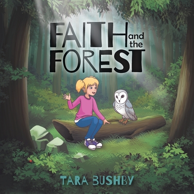 Faith and the Forest by Tara Bushby | Goodreads