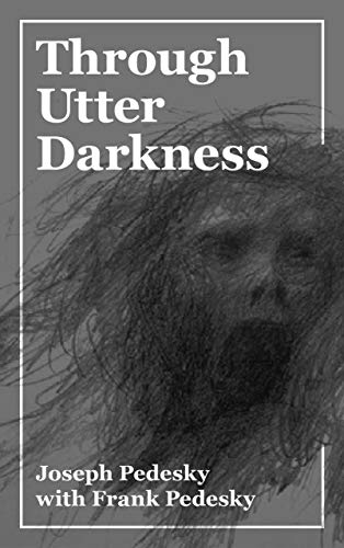 Through Utter Darkness by Joseph Pedesky | Goodreads
