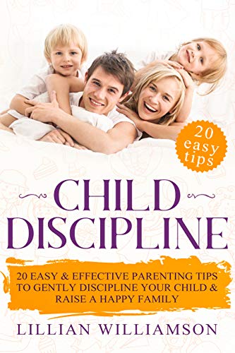 Child Discipline: 20 Easy & Effective Parenting Tips To Gently ...