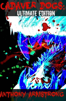 Cadaver Dogs: Ultimate Edition by Anthony Armstrong | Goodreads